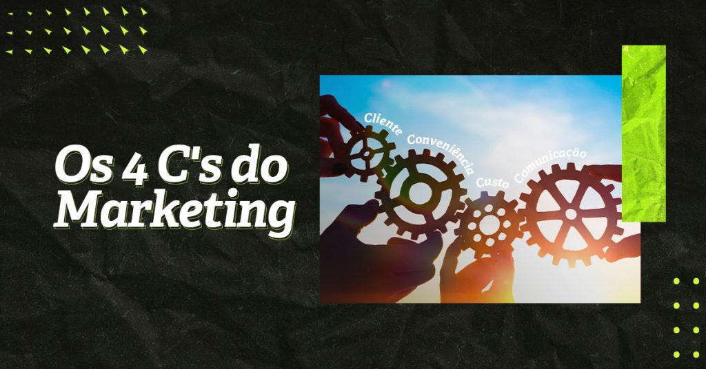 Os 4 Cs do Marketing: conceito e aplicação - GerenteWeb
